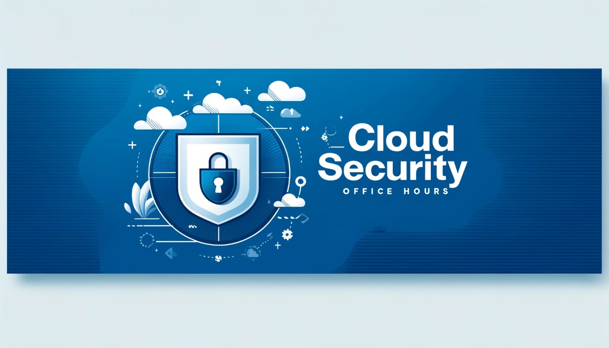 Cloud Security Office Hours - Join Cloud Security Office Hours!