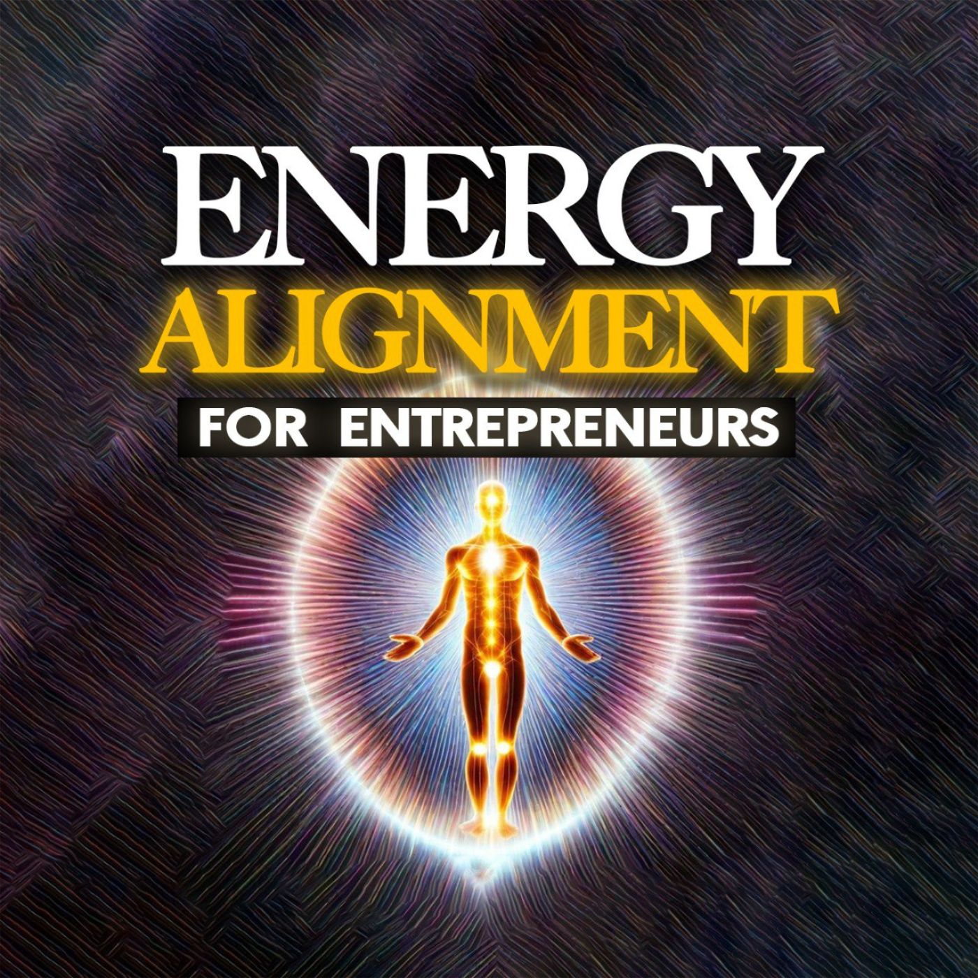 Energy Alignment For Entrepreneurs: Dissolve Anxiety And Stress For ...